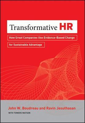 Transformative HR: How Great Organizations Use Evidence-Based Change to ...