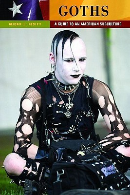 Goths: A Guide to an American Subculture by Micah L. Issitt | Goodreads