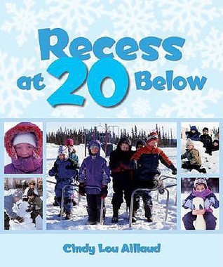Recess at 20 Below by Cindy Lou Aillaud | Goodreads