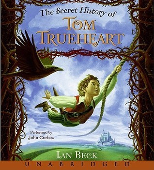 The Secret History of Tom Trueheart by Ian Beck | Goodreads