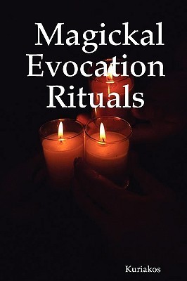 Magickal Evocation Rituals by Kuriakos | Goodreads