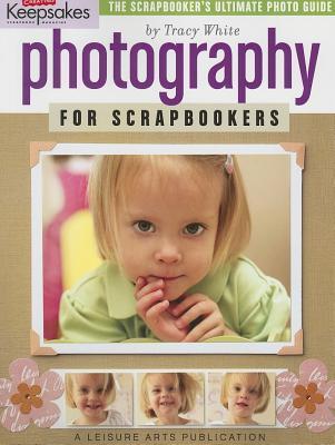 Photography for Scrapbookers by Tracy White | Goodreads