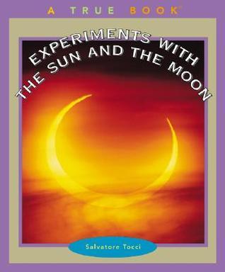 Experiments With the Sun and the Moon by Salvatore Tocci | Goodreads
