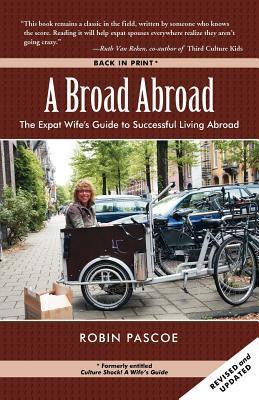 A Broad Abroad: The Expat Wife's Guide to Successful Living Abroad by ...