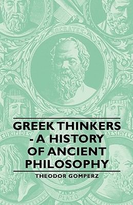Greek Thinkers: A History of Ancient Philosophy by Theodor Gomperz ...