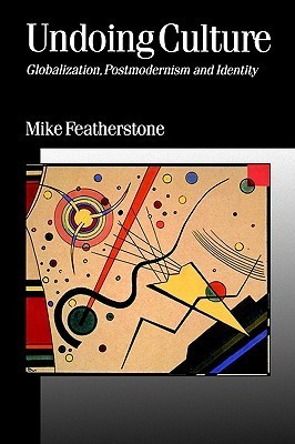 Undoing Culture: Globalization, Postmodernism and Identity by Mike ...