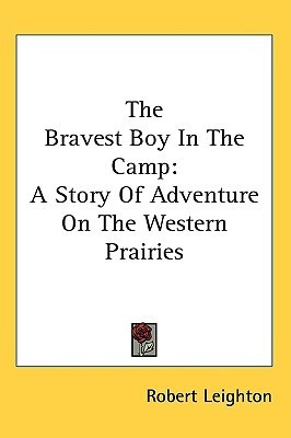 The Bravest Boy In The Camp: A Story Of Adventure On The Western ...