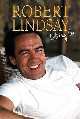 Robert Lindsay: Letting Go by Robert Lindsay | Goodreads