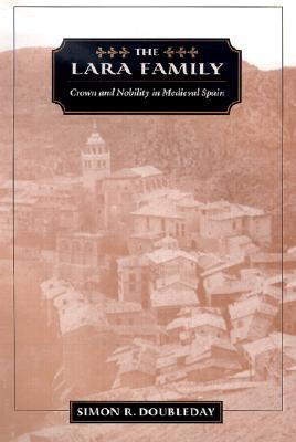The Lara Family: Crown and Nobility in Medieval Spain by Simon R ...