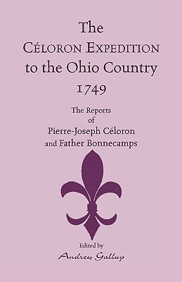 The Celoron Expedition to the Ohio Country, 1749: The Reports of Pierre ...