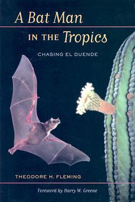 A Bat Man in the Tropics: Chasing El Duende by Theodore H. Fleming ...