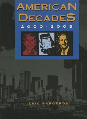American Decades: 2000-2009 (American Decades, 11) by Eric Bargeron ...