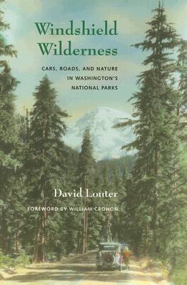 Windshield Wilderness: Cars, Roads, and Nature in Washington's National ...