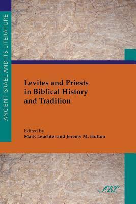 Levites and Priests in Biblical History and Tradition by Mark A ...