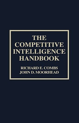 The Competitive Intelligence Handbook by Richard E. Combs | Goodreads