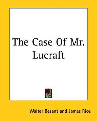 The Case Of Mr. Lucraft by Walter Besant | Goodreads