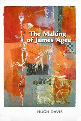 The Making of James Agee by Hugh Davis | Goodreads