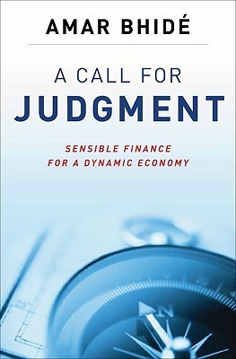 A Call for Judgment: Sensible Finance for a Dynamic Economy by Amar ...