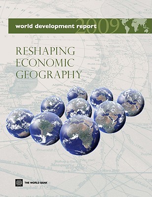 World Development Report 2009: Reshaping Economic Geography by World ...