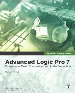 Advanced Logic Pro 7 by David Dvorin | Goodreads