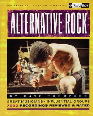 Alternative Rock : Third Ear - The Essential Listening Companion by ...