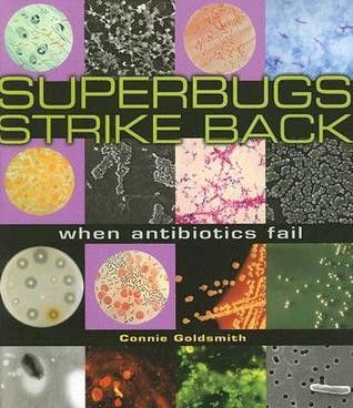 Superbugs Strike Back: When Antibiotics Fail by Connie Goldsmith ...