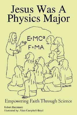 Jesus Was A Physics Major: Empowering Faith Through Science by Robert ...