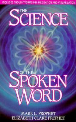The Science of the Spoken Word by Mark L. Prophet | Goodreads