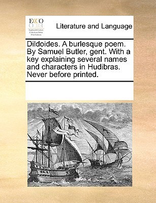 Dildoides. A burlesque poem. By Samuel Butler, gent. With a key ...