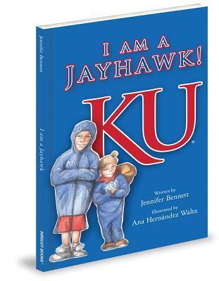 I Am a Jayhawk by Jennifer Bennett | Goodreads