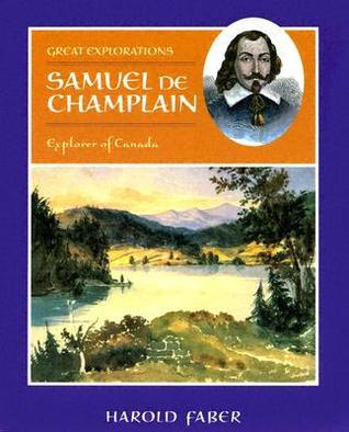 Samuel De Champlain: Explorer of Canada by Harold Faber | Goodreads