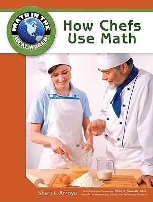 How Chefs Use Math (Math in the Real World) by Sheri L. Arroyo | Goodreads