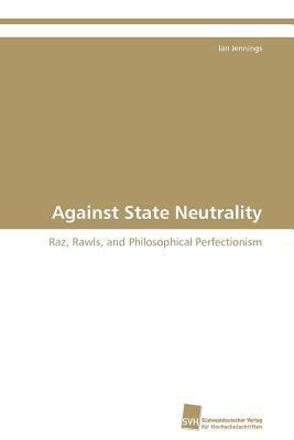 Against State Neutrality by Ian Jennings | Goodreads