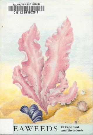 Seaweeds of Cape Cod and the Islands by John Merriam Kingsbury | Goodreads
