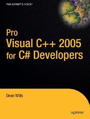 Pro Visual C++ 2005 for C# Developers: Featuring C++/CLI by Dean C ...
