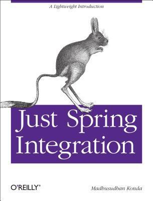 Just Spring Integration: A Lightweight Introduction to Spring ...