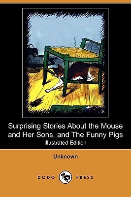 Surprising Stories about the Mouse and Her Sons, and the Funny Pigs by ...
