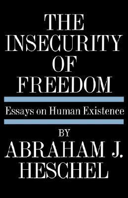 The Insecurity of Freedom: Essays on Human Existence by Abraham Joshua ...