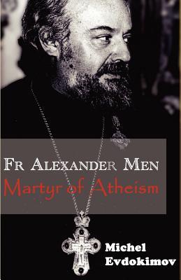 Father Alexander Men: Martyr of Atheism by Michel Evdokimov | Goodreads