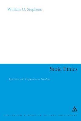 Stoic Ethics: Epictetus and Happiness as Freedom by William O. Stephens ...
