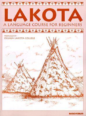 Lakota: A Language Course for Beginners by Oglala Lakota College ...