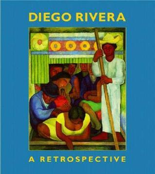 DIEGO RIVERA: A Retrospective by Linda Downs | Goodreads
