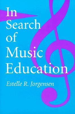 In Search of Music Education by Estelle R. Jorgensen | Goodreads