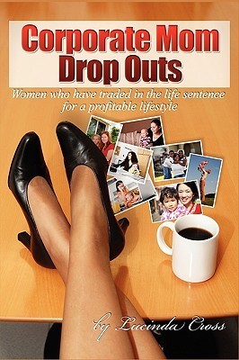 Corporate Mom Dropouts by Lucinda Cross | Goodreads