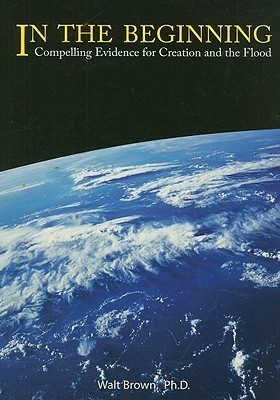 In the Beginning: Compelling Evidence for Creation and the Flood by ...