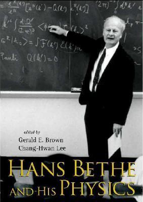 HANS BETHE AND HIS PHYSICS by Gerald E. Brown | Goodreads