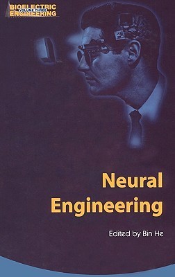 Neural Engineering (Bioelectric Engineering) by Bin He | Goodreads