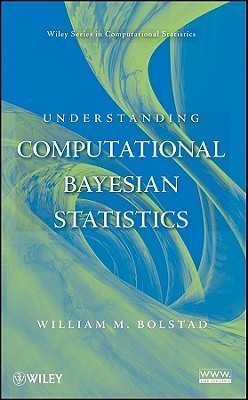 Understanding Computational Bayesian Statistics by William M. Bolstad | Goodreads