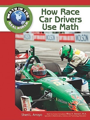 How Race Car Drivers Use Math by Sheri L. Arroyo | Goodreads