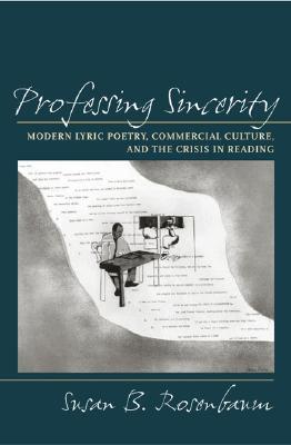 Professing Sincerity: Modern Lyric Poetry, Commercial Culture, and the ...